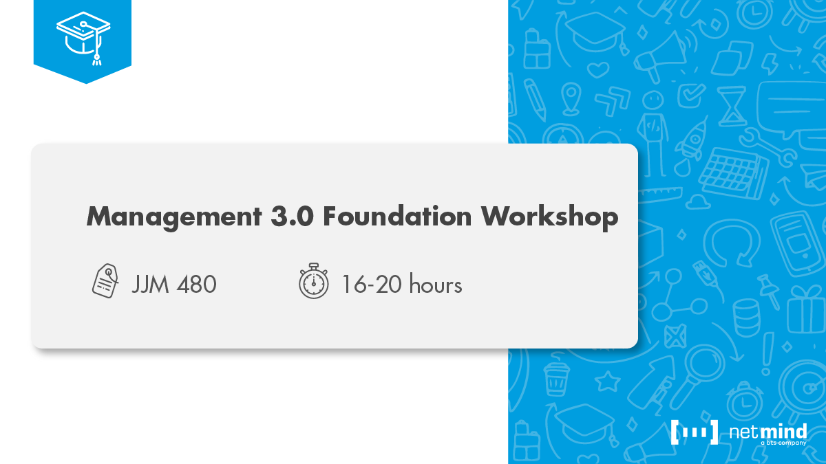 Management 3.0 Foundation Workshop - Netmind Management 3.0 Foundation Workshop - Netmind